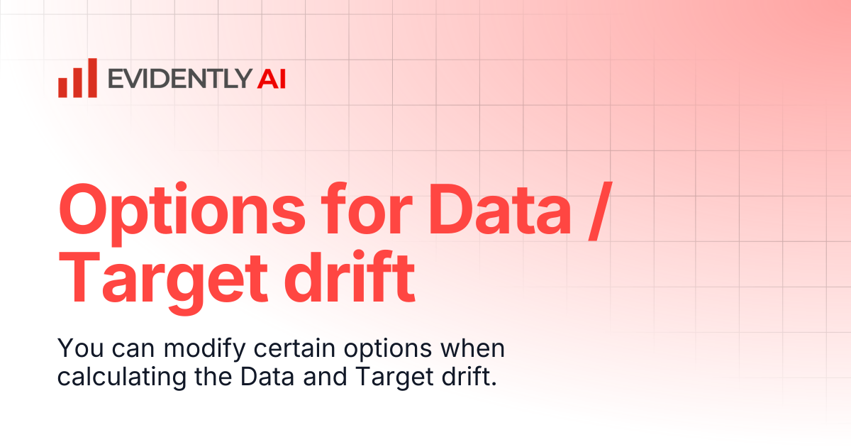 Options for Data / Target drift | v0.1.57 | Evidently Documentation