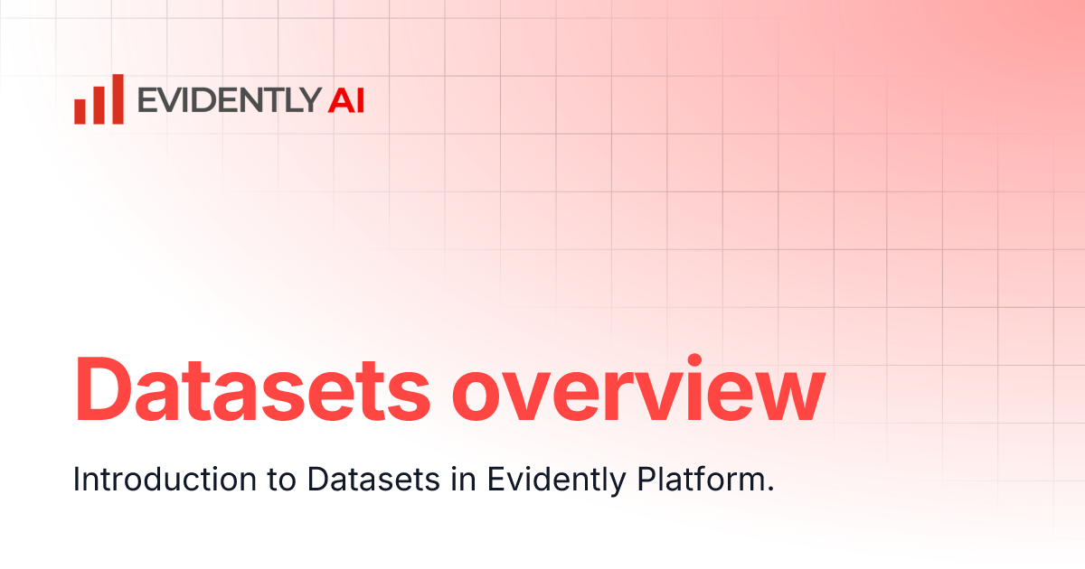 Datasets overview | Evidently Documentation