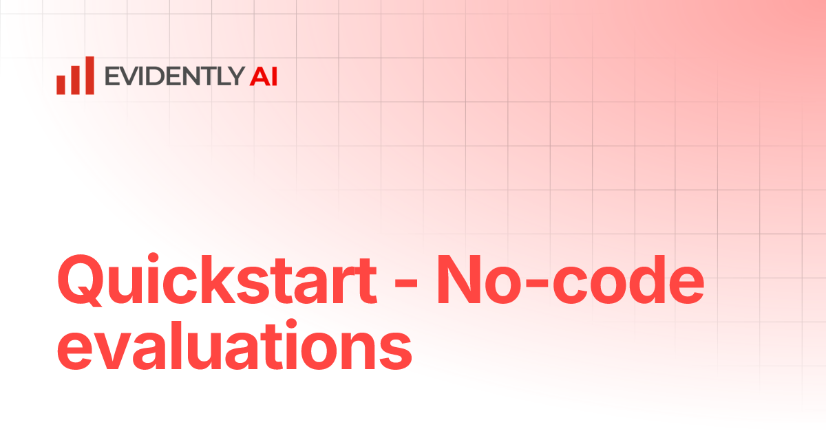 Quickstart - No-code evaluations | Evidently Documentation