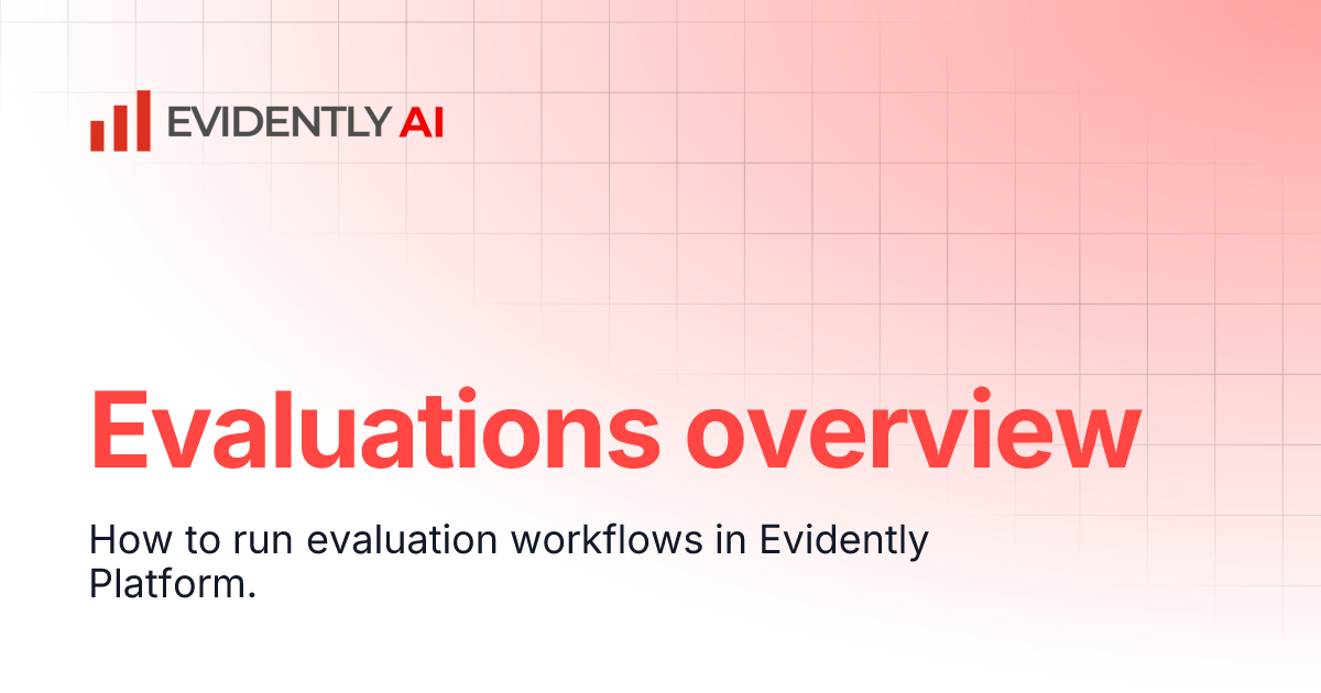 Evaluations overview | Evidently Documentation