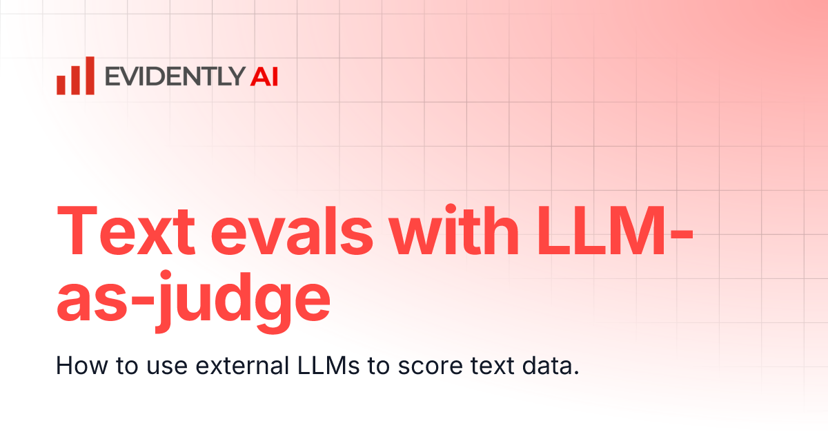 Text evals with LLM-as-judge | Evidently Documentation