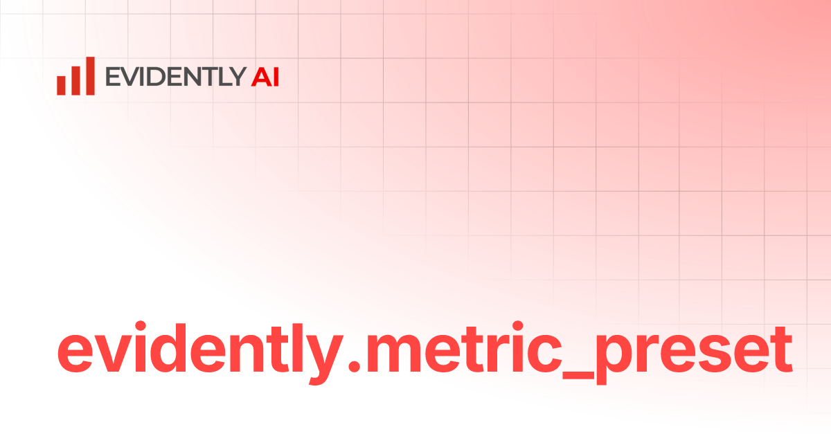 evidently.metric_preset | Evidently Documentation