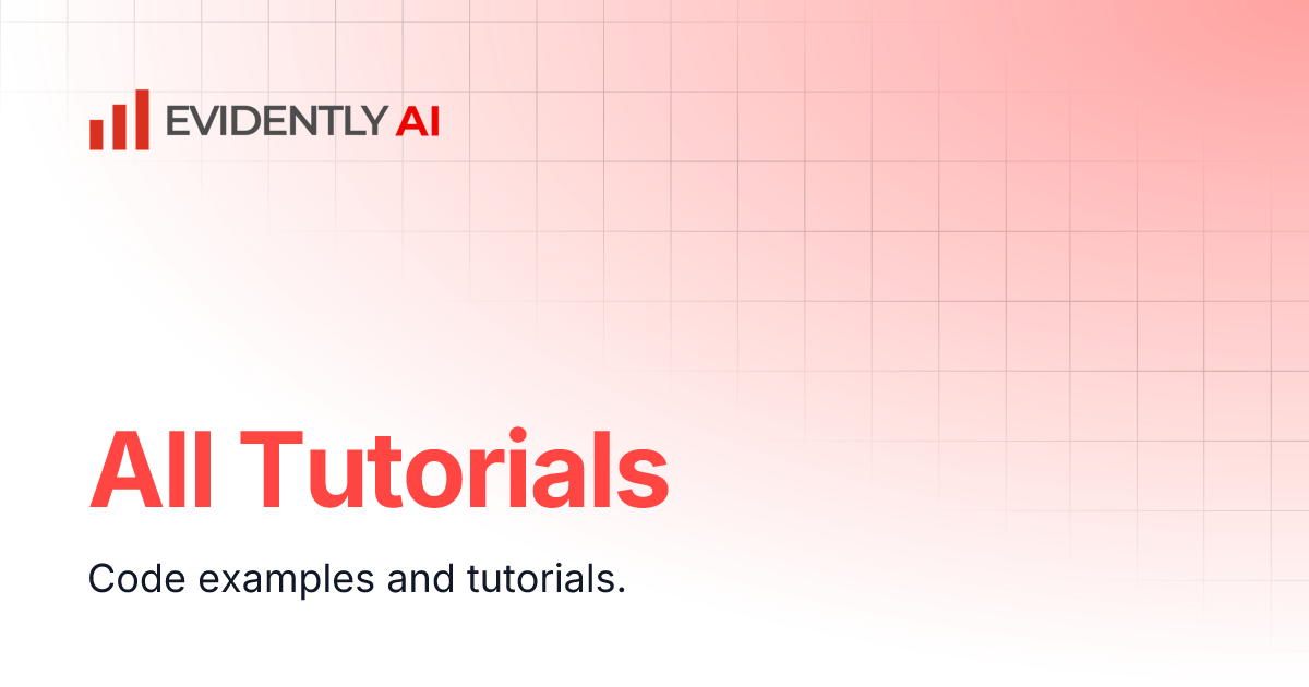 All Tutorials | Evidently Documentation
