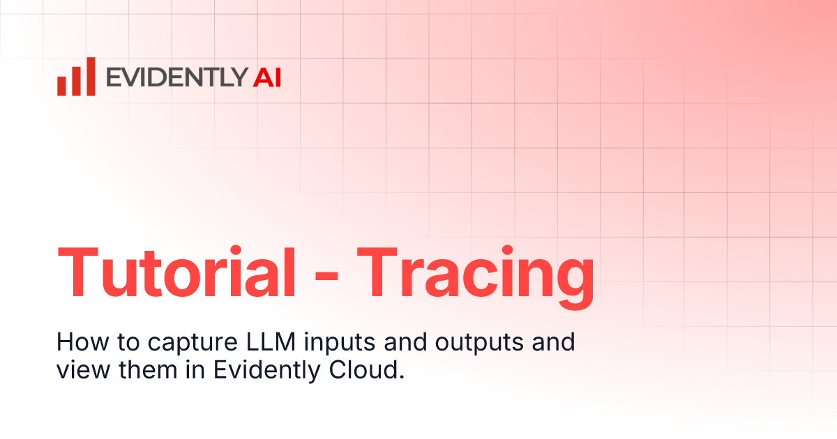 Tutorial - Tracing | Evidently Documentation